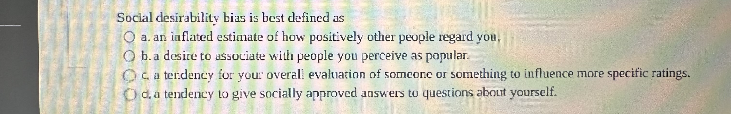Solved Social desirability bias is best defined asa. ﻿an | Chegg.com
