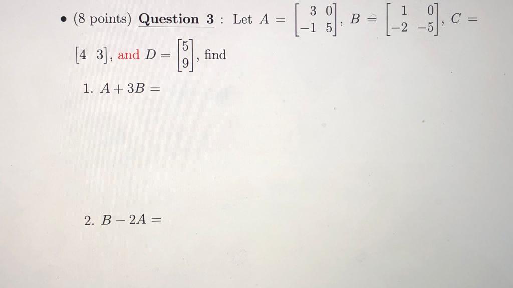 Solved - (8 points) Question 3 : Let A=[3−105],B=[1−20−5],C= | Chegg.com