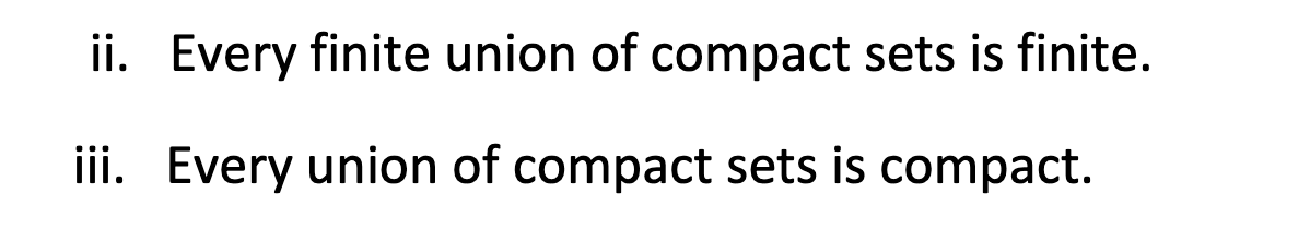 Solved ii. Every finite union of compact sets is finite. ii. | Chegg.com