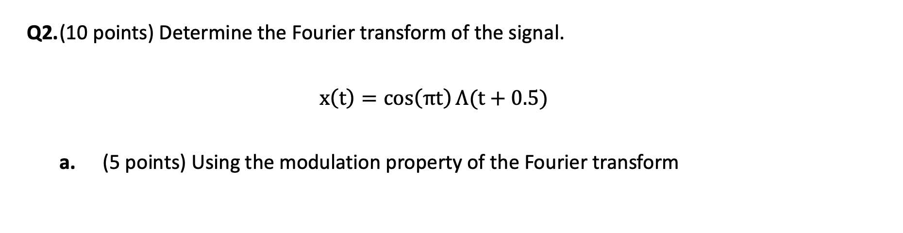 Solved Q2.(10 points) Determine the Fourier transform of the | Chegg.com