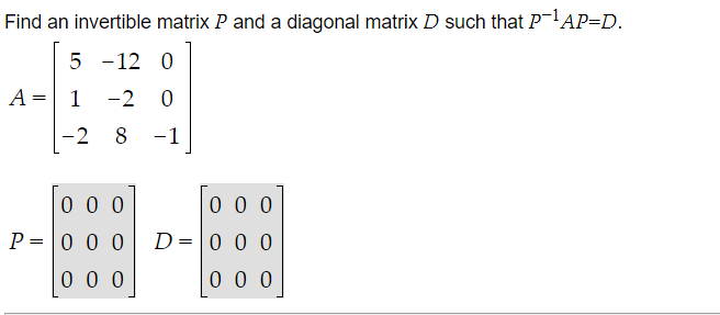Solved Find an invertible matrix P and a diagonal matrix D | Chegg.com