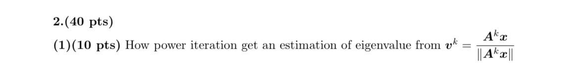 Solved 2.(40 pts) (1)(10 pts) How power iteration get an | Chegg.com