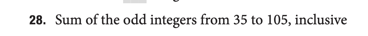 Solved 28. Sum of the odd integers from 35 to 105, inclusive | Chegg.com