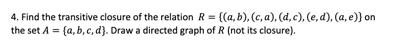 Solved 4. Find the transitive closure of the relation R = | Chegg.com