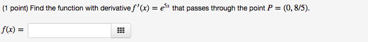 Solved (1 point) Find the function with derivative f′(x)=e5x | Chegg.com