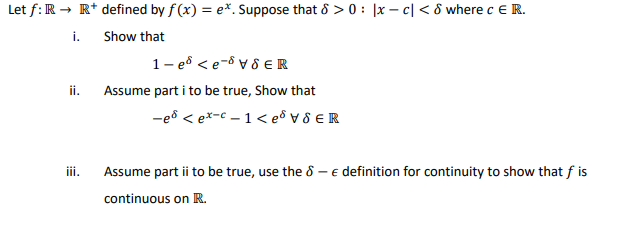Solved et f:R→R+defined by f(x)=ex. Suppose that δ>0:∣x−c∣