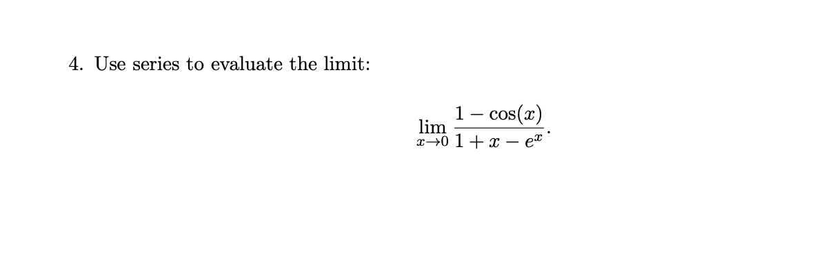 Solved 4. Use series to evaluate the limit: 1 - cos(x) x+01+ | Chegg.com