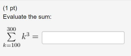 Solved (1 pt) Evaluate the sum: 300 k3 k-100 | Chegg.com