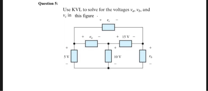Solved Question 5: Use KVL to solve for the voltages va, Vb, | Chegg.com