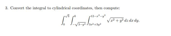 Solved 3. Convert the integral to cylindrical coordinates, | Chegg.com