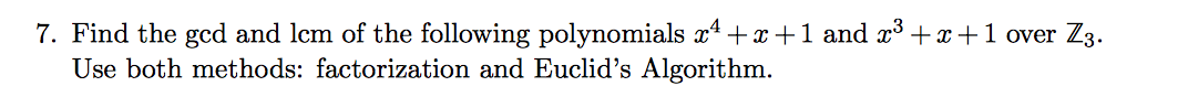 Solved 7. Find the gcd and lcm of the following polynomials | Chegg.com