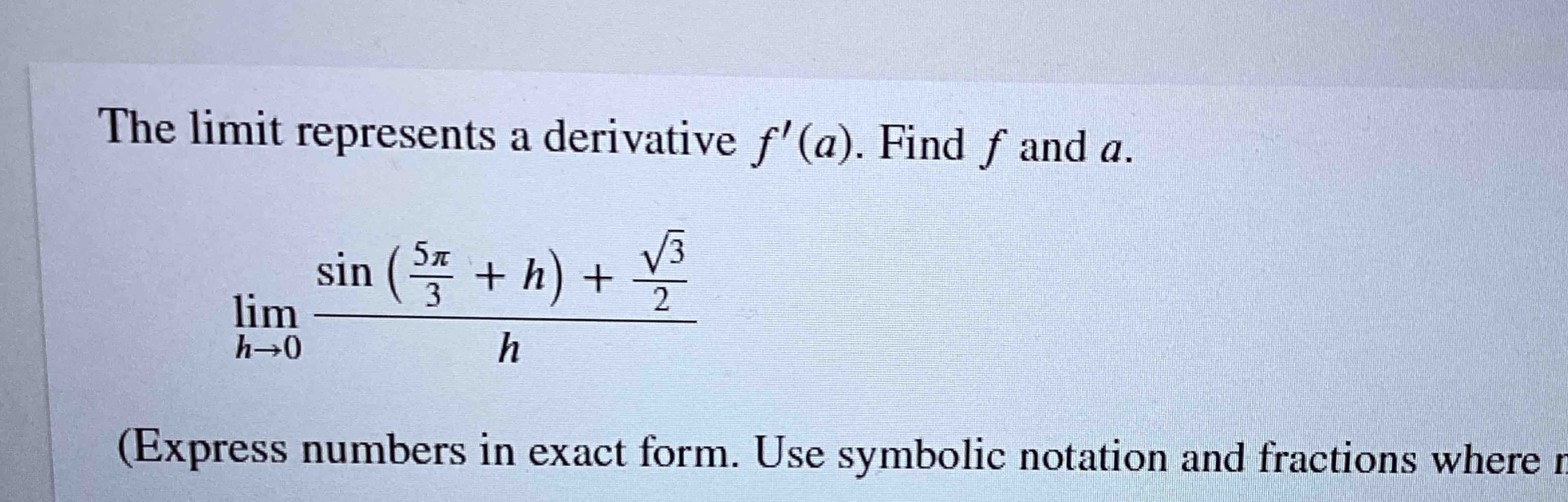Solved The limit represents a derivative f'(a). ﻿Find f ﻿and | Chegg.com