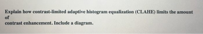 Solved Explain how contrast-limited adaptive histogram | Chegg.com