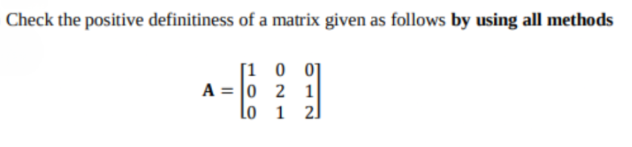Check the positive definitiness of a matrix given as | Chegg.com