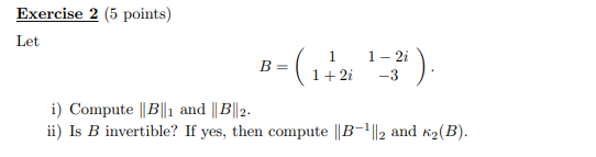 Solved B=(11+2i1−2i−3) i) Compute ∥B∥1 and ∥B∥2. ii) Is B | Chegg.com