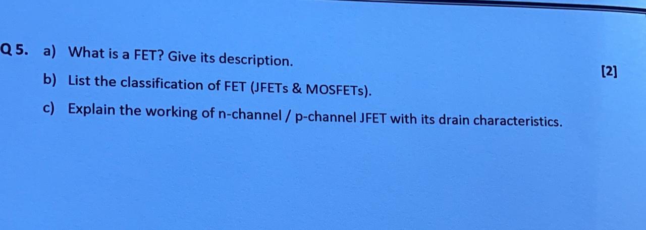 Solved Q5. a) What is a FET? Give its description. b) List | Chegg.com