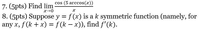 Solved x cos (5 arccos(x)) 7. (5pts) Find lim x=0 8. (5pts) | Chegg.com