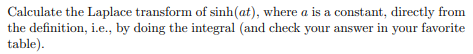 Solved Calculate the Laplace transform of sinh(at), where a | Chegg.com