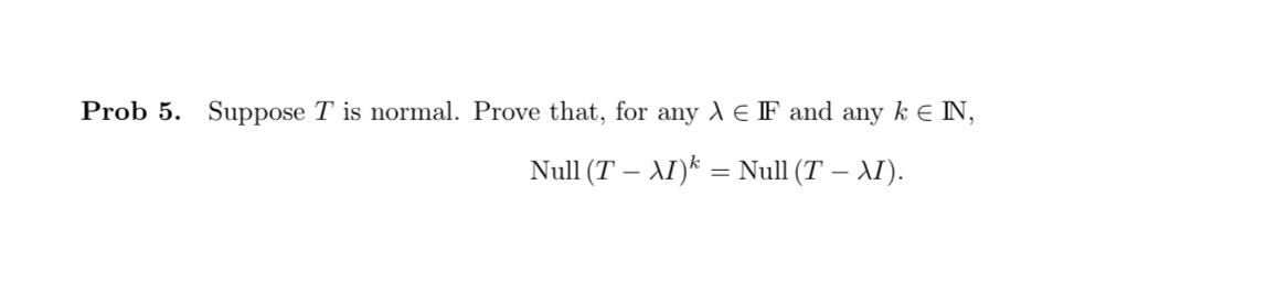 Solved Prob 5. Suppose T is normal. Prove that, for any λ∈F | Chegg.com