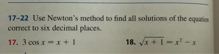Solved 17-22 Use Newton's method to find all solutions of | Chegg.com