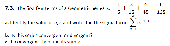 Solved 7.3. The first few terms of a Geometric Series is: | Chegg.com