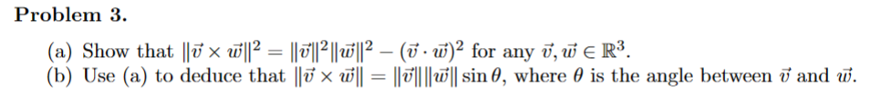 Solved (a) Show that ∥v×w∥2=∥v∥2∥w∥2−(v⋅w)2 for any v,w∈R3. | Chegg.com