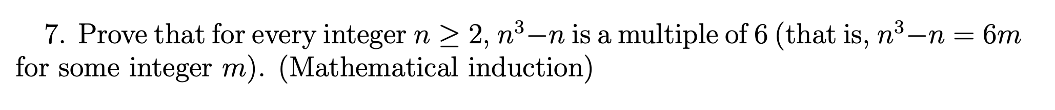 Solved 7. Prove that for every integer n≥2,n3−n is a | Chegg.com