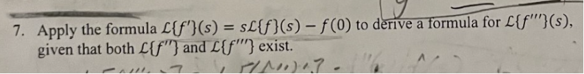 Solved 7. Apply the formula L{f′}(s)=sL{f}(s)−f(0) to derive | Chegg.com