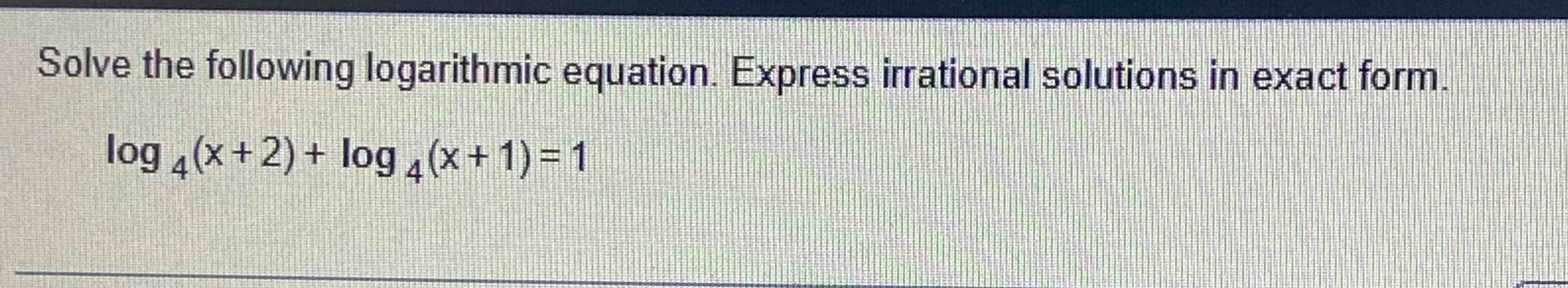 Solved Solve the following logarithmic equation. Express | Chegg.com