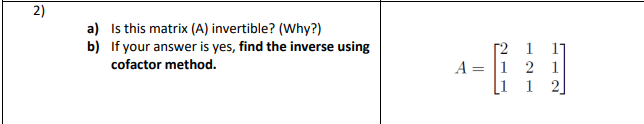 Solved 2) a) Is this matrix (A) invertible? (Why?) b) If | Chegg.com