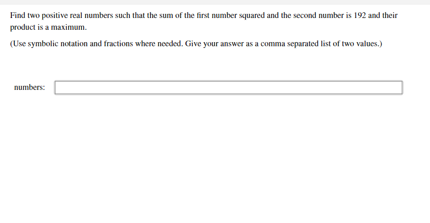 Solved Find two positive real numbers such that the sum of | Chegg.com
