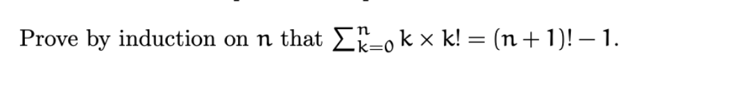 Solved Prove by induction on n that ∑k=0nk×k!=(n+1)!−1 | Chegg.com