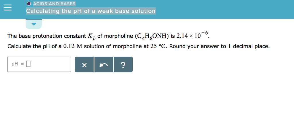 Solved O ACIDS AND BASES Calculating the pH of a weak base | Chegg.com