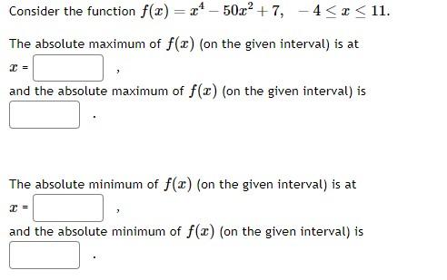 Solved Consider the function f(x)=x4−50x2+7,−4≤x≤11. The | Chegg.com