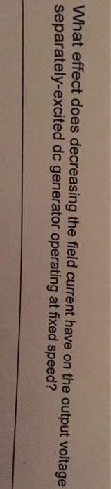 Solved What effect does decreasing the field current have on | Chegg.com