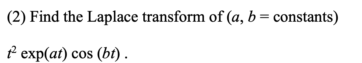Solved (2) Find the Laplace transform of (a, b = constants) | Chegg.com
