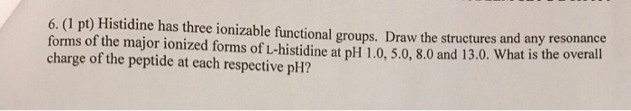 Solved Histidine has three ionizable functional groups. Draw | Chegg.com