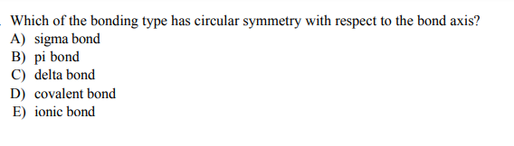 Solved Which of the bonding type has circular symmetry with | Chegg.com