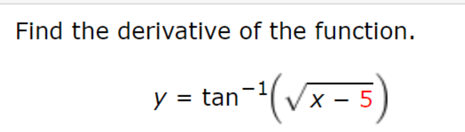 Solved Find the derivative of the function. y=tan−1(x−5) | Chegg.com