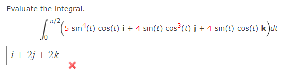 Solved Evaluate the integral. T/2 5 sinº(t) cos(t) i + 4 | Chegg.com