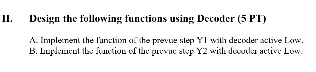 Solved II. Design the following functions using Decoder (5 | Chegg.com
