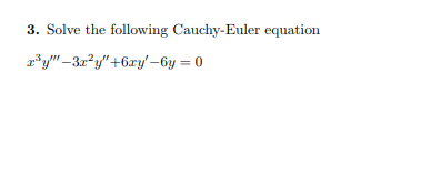 Solved 3. Solve the following Cauchy-Euler equation | Chegg.com