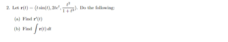 Solved 2. Let r(t)= tsin(t),2tet,1+t3t2 . Do the following: | Chegg.com
