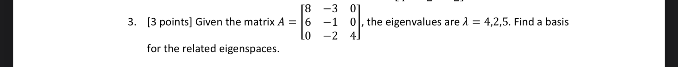 Solved 3. [3 points] Given the matrix A=⎣⎡860−3−1−2004⎦⎤, | Chegg.com