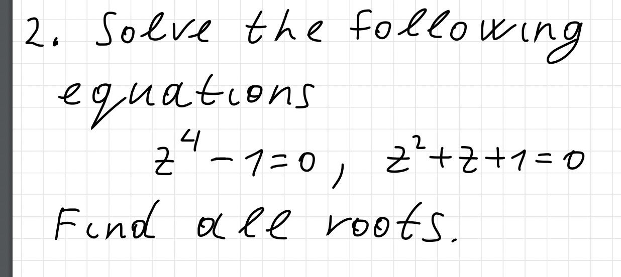 Solved 2. Solve the following equations z4−1=0,z2+z+1=0 Find | Chegg.com