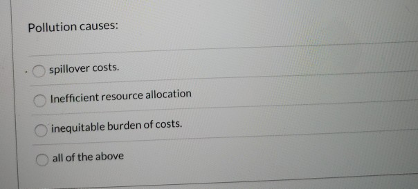 Solved Pollution causes: . spillover costs. Inefficient | Chegg.com
