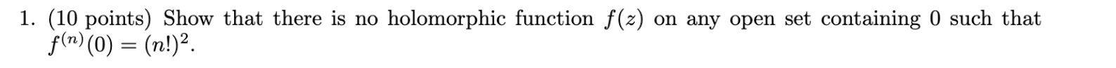 Solved 1. (10 points) Show that there is no holomorphic | Chegg.com