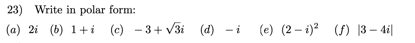 Solved 23) Write in polar form: (a) 2i (6) 1+i (c) – 3+V3i | Chegg.com