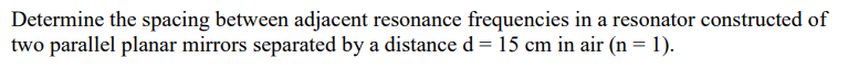 Solved Determine the spacing between adjacent resonance | Chegg.com