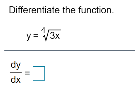 Solved Differentiate the function. y = 4/3x dy dx = | Chegg.com